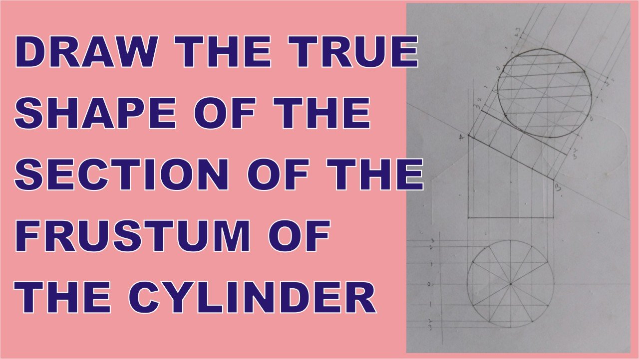 How to Draw the True Shape of the Section of the Frustrum of the ...