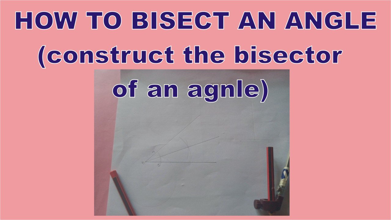 How To Bisect An Angle. How To Construct The Bisector of an Angle - PA ...